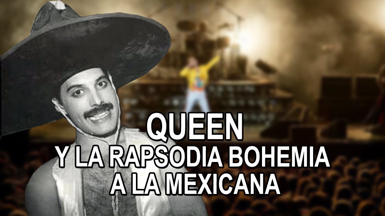 Queen y la rapsodia bohemia a la mexicana - YouTube