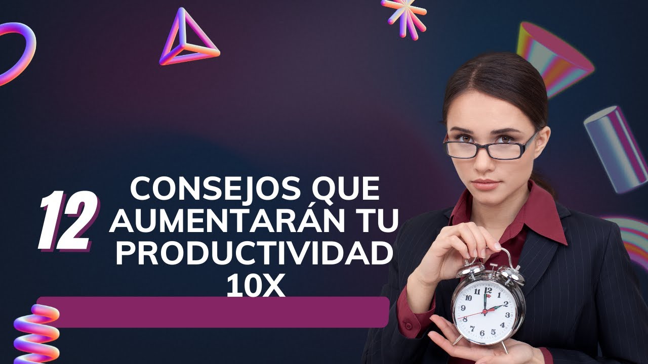 12 consejos que aumentarán tu productividad 10x | Emprendimientos - YouTube