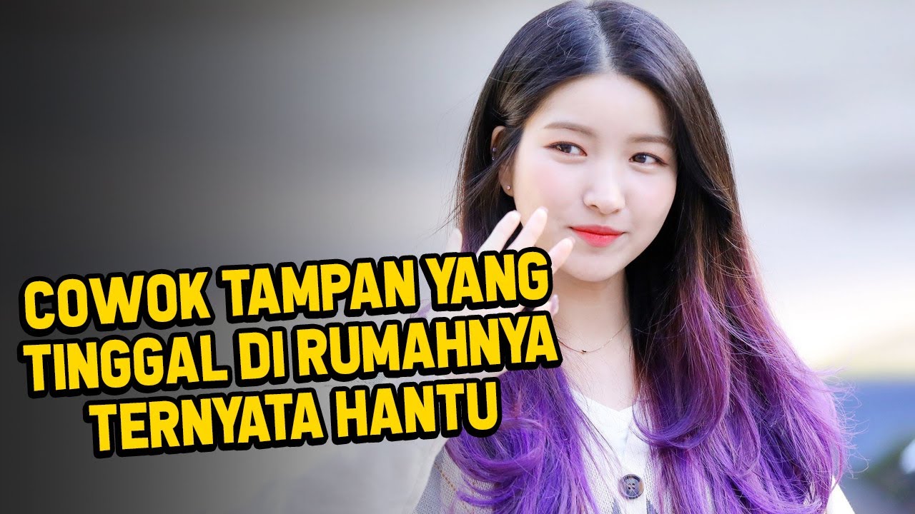 Seorang Cewek Polos Tinggal Serumah dengan Arwah Tampan - Rangkum ...