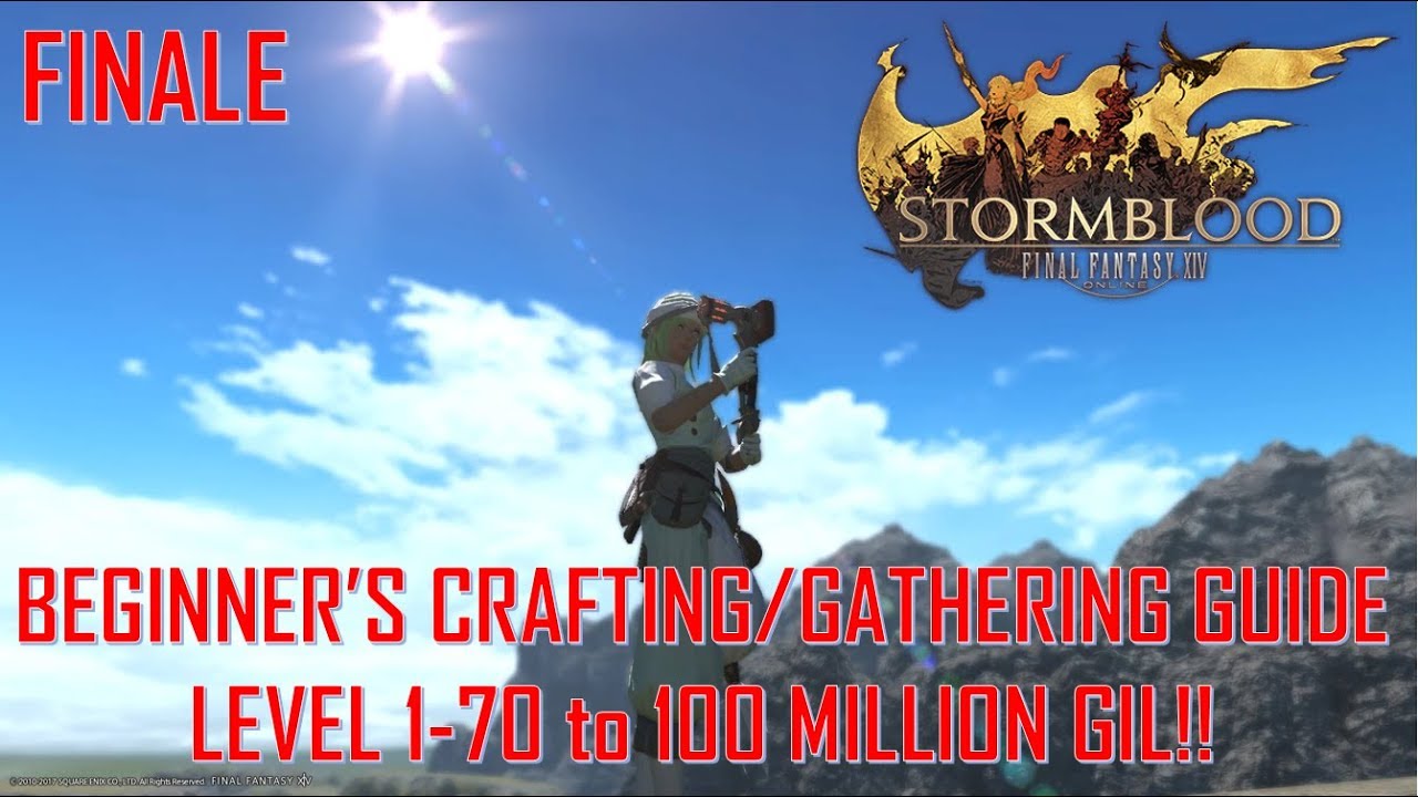 Final Fantasy XIV - Beginner's Crafting/Gathering Guide 1-70 to 100 mil ...