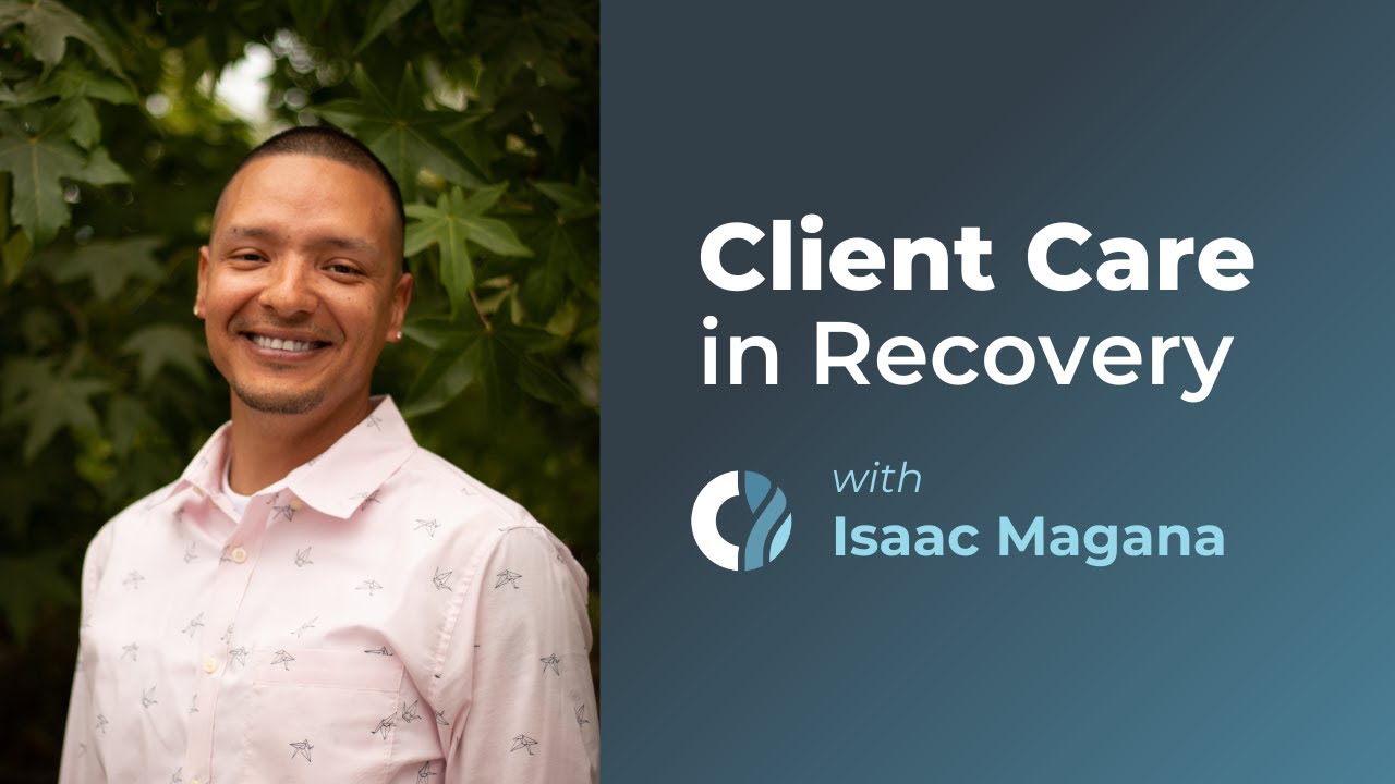 How Client Care Impacts Addiction Treatment | Isaac Magana - YouTube