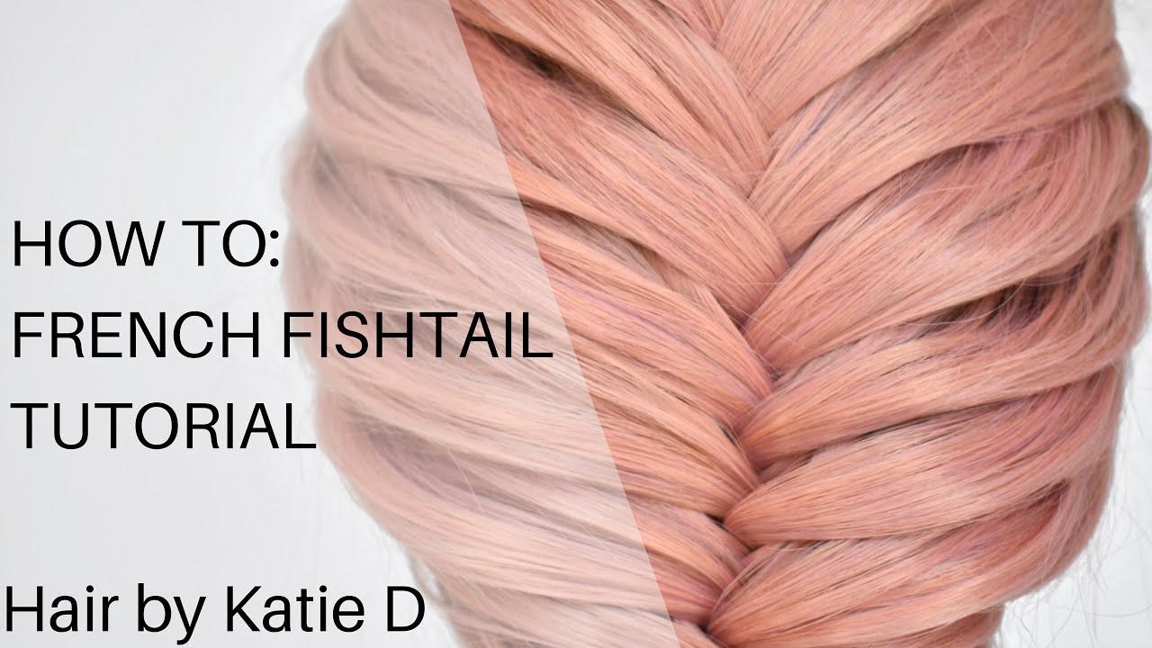 How to do a French Fishtail Braid - Hair by Katie D - YouTube