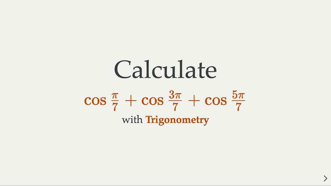 Solving cos(π/7) + cos(3π/7) + cos(5π/7) Using Trigonometry - YouTube