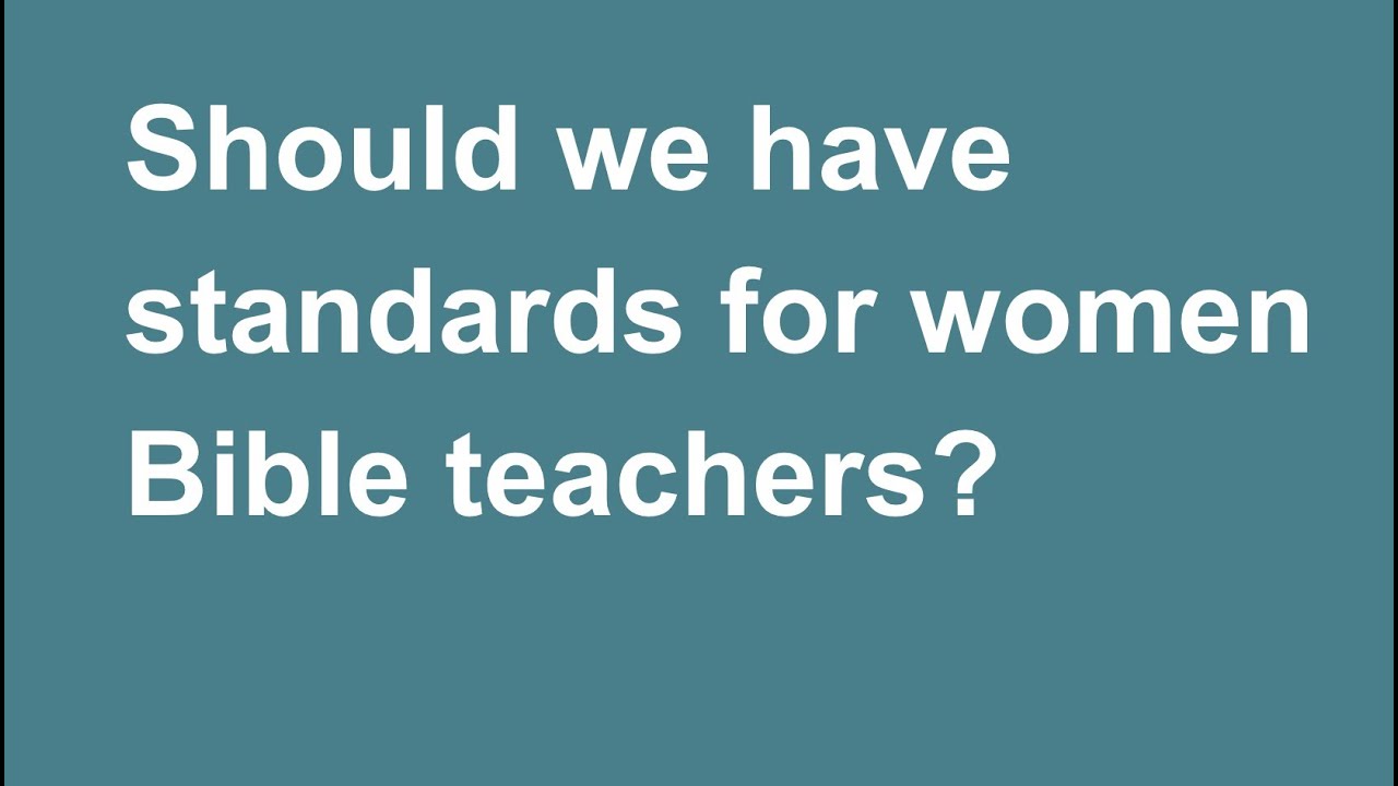 Should we have standards for women Bible teachers? - YouTube