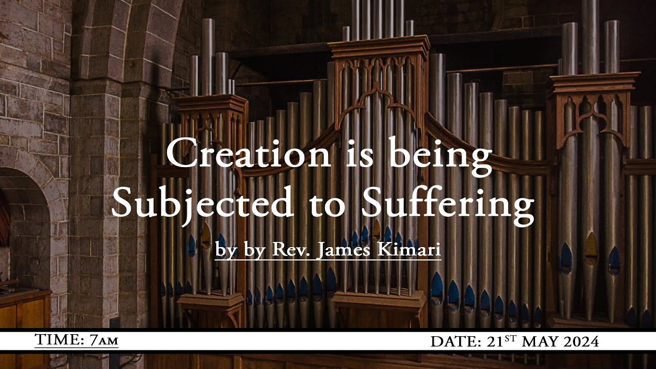 Creation is being Subjected to Suffering by Rev. James KIMARI | 21st ...