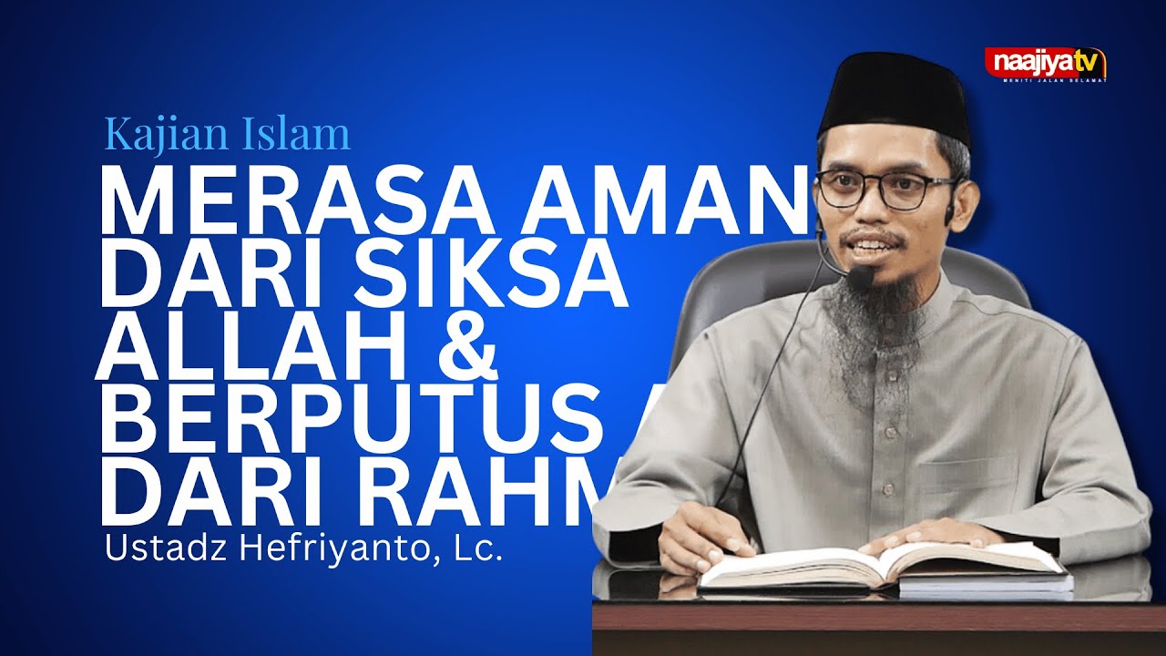 KAJIAN ISLAM | MERASA AMAN DARI SIKSA ALLAH & BERPUTUS ASA DARI ...