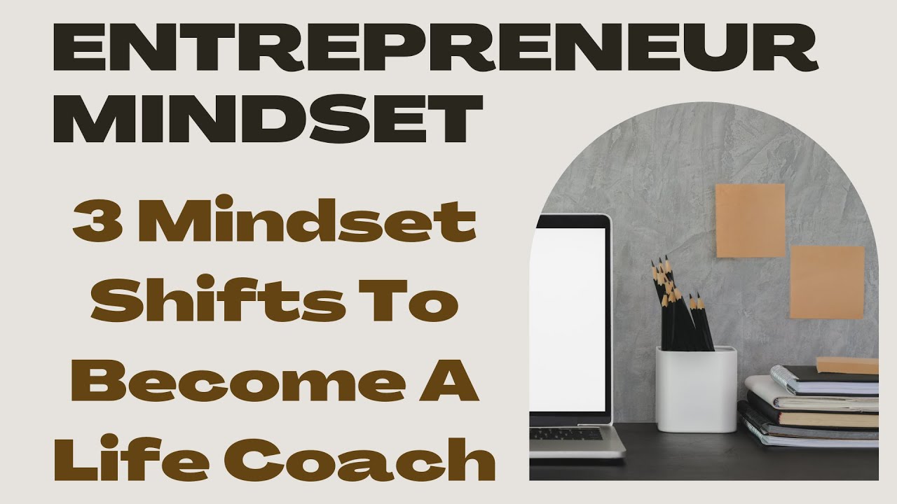 Entrepreneur Mindset (3 Mindset Shifts To Become A Life Coach) - YouTube
