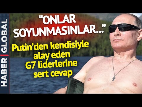 Putin'den, Kendisiyle Alay Eden G7 Liderlerine Sert Cevap: Onlar soyunmasın...