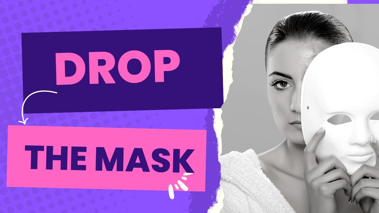 Drop The Mask: Becoming Your Authentic Self - YouTube