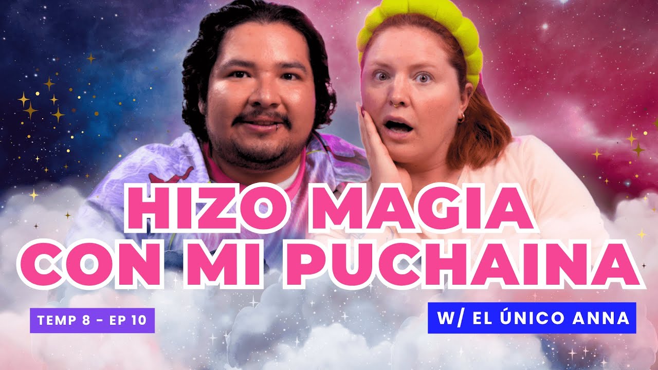 ¡Hizo Magia Con Mi Puchaina! 😭 Ft. @elunicoanna - T8E10 #podcast # ...