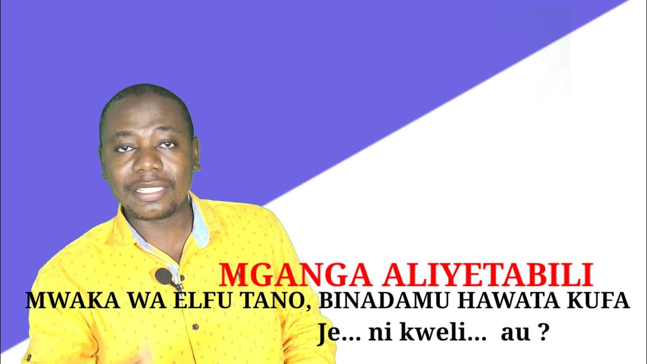 MGANGA ALIYETABILI MWAKA WA ELFU TANO BINADAMU HAWATAKUFA/Utabili huu w ...