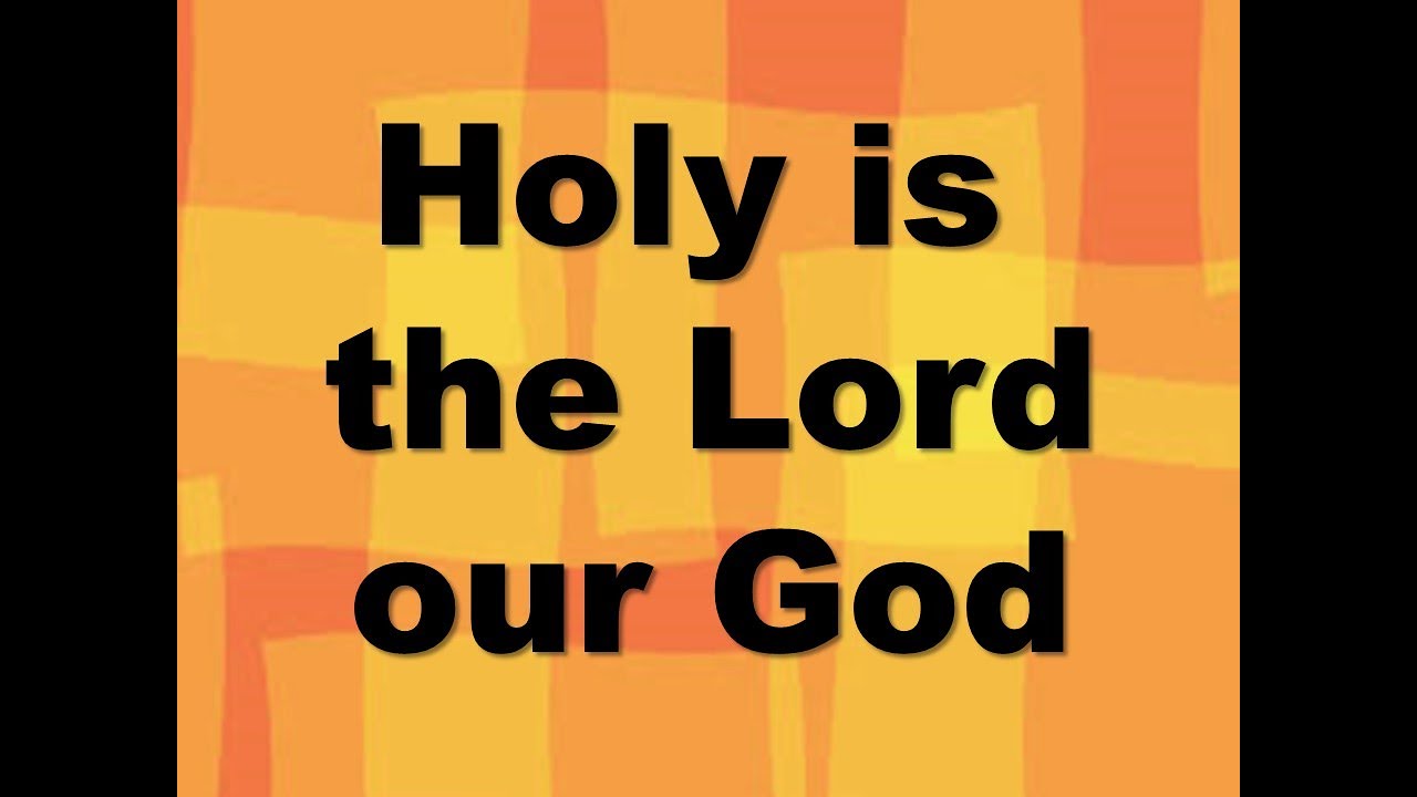 Holy is the Lord our God - Praise the Lord - Bless His Name - Rejoice ...