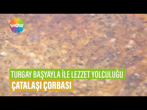 Çatalaşı Çorbası Tarifi | Turgay Başyayla İle Lezzet Yolculuğu