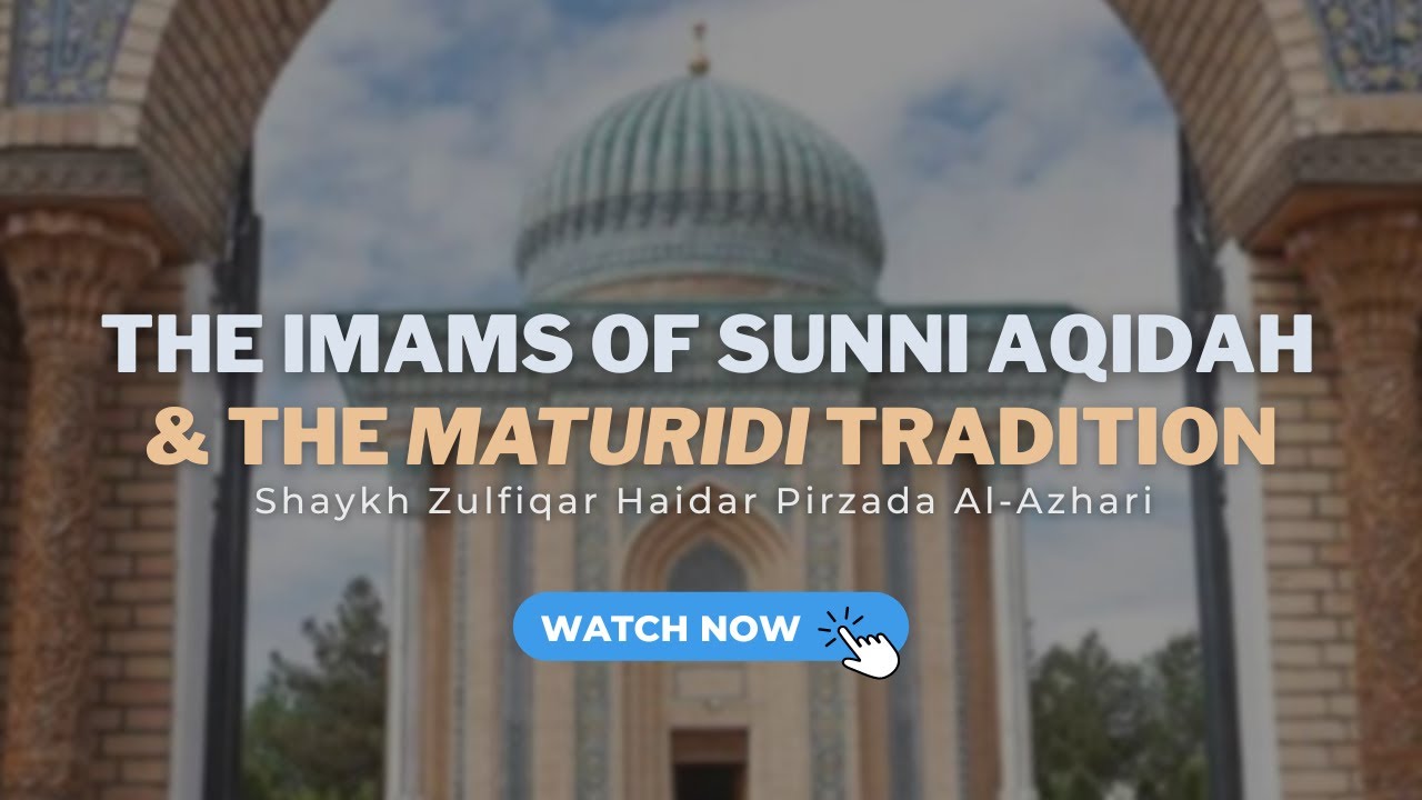 The Imams of Sunni Aqidah and the Maturidi Tradition | Shaykh Zulfiqar ...