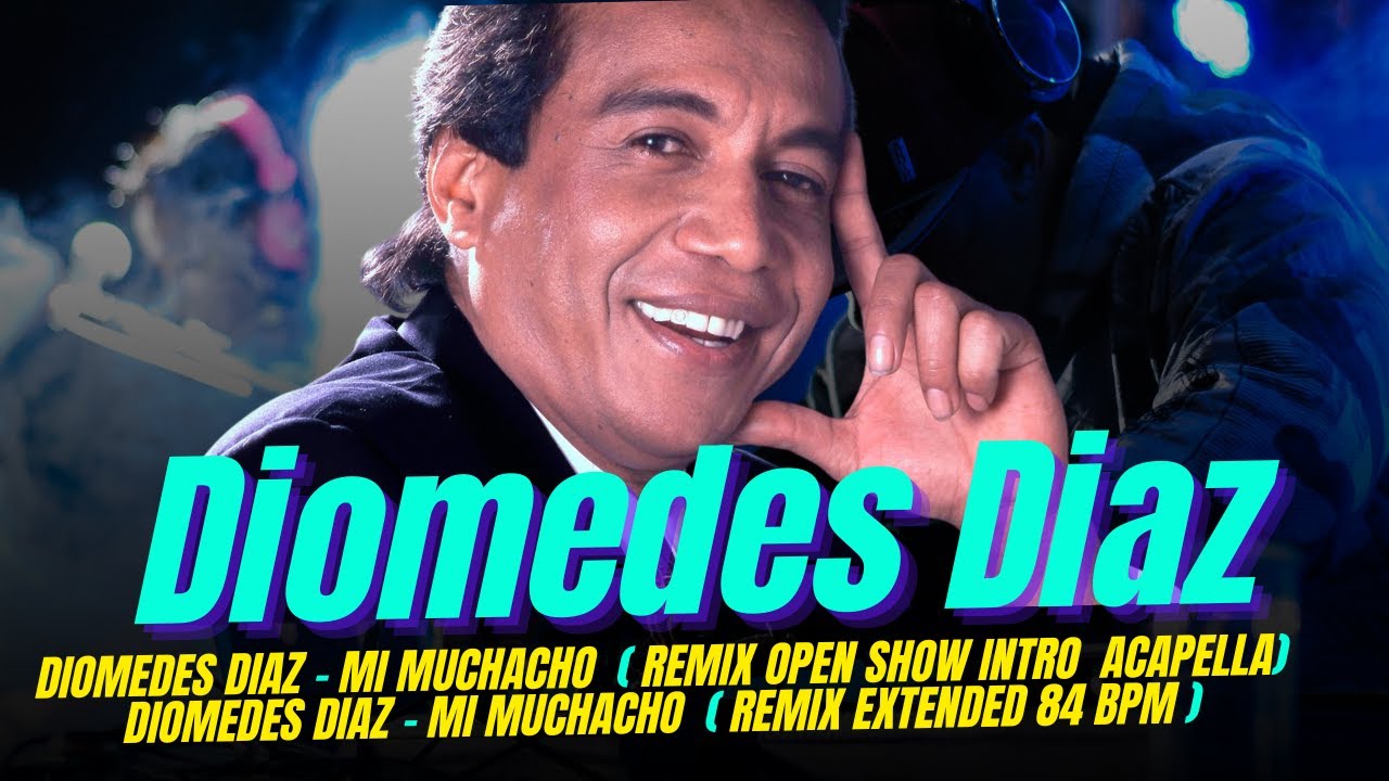 Mi Muchacho - Diomedes Diaz - Remix Open Show + Extended Vallenato 84 ...
