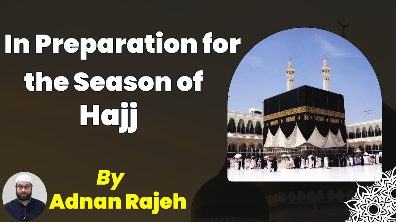 Ultimate Guide to Preparation for The Season of Hajj | Adnan Rajeh ...