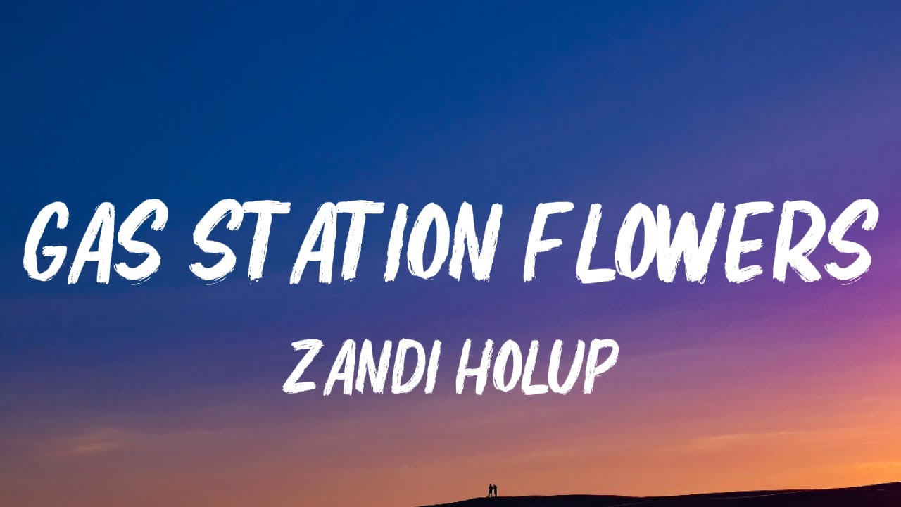 Zandi Holup - Gas Station Flowers (Lyrics) - YouTube