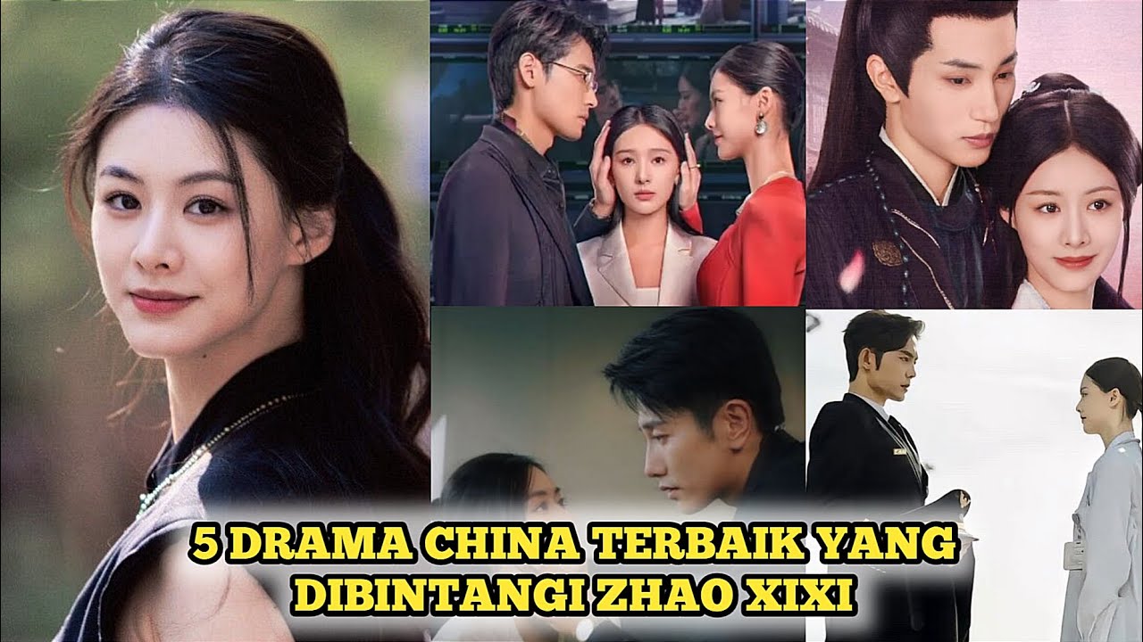 5 DRAMA CHINA TERBAIK YANG DIBINTANGI ZHAO XIXI TERBARU 2025 SUB INDO, DRAMA KOLOSAL KOMEDI ...