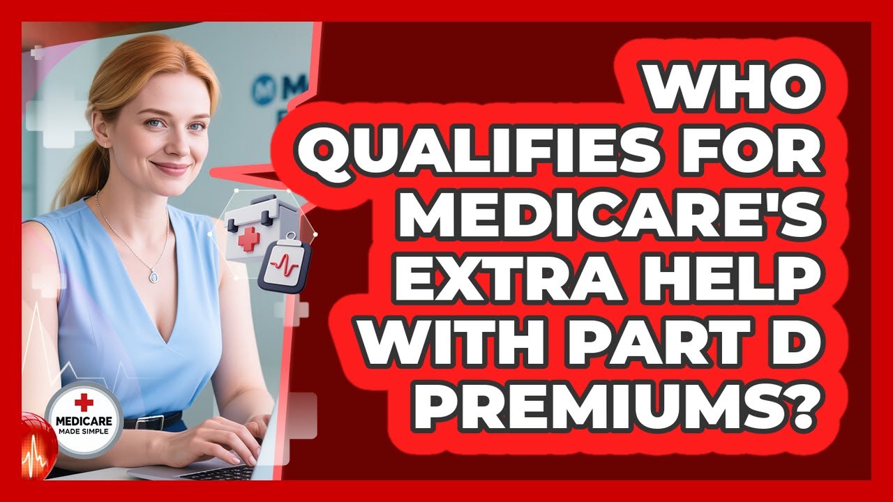 Who Qualifies For Medicare's Extra Help With Part D Premiums ...