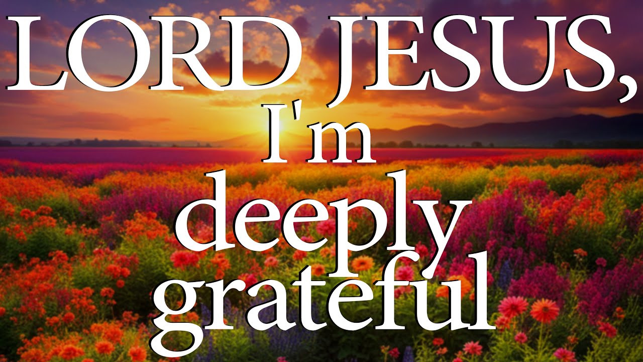 LORD JESUS, I'm Deeply Grateful | Christian Prayer - YouTube