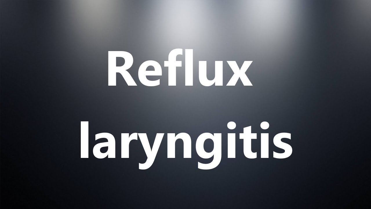 Reflux laryngitis - Medical Definition and Pronunciation - YouTube