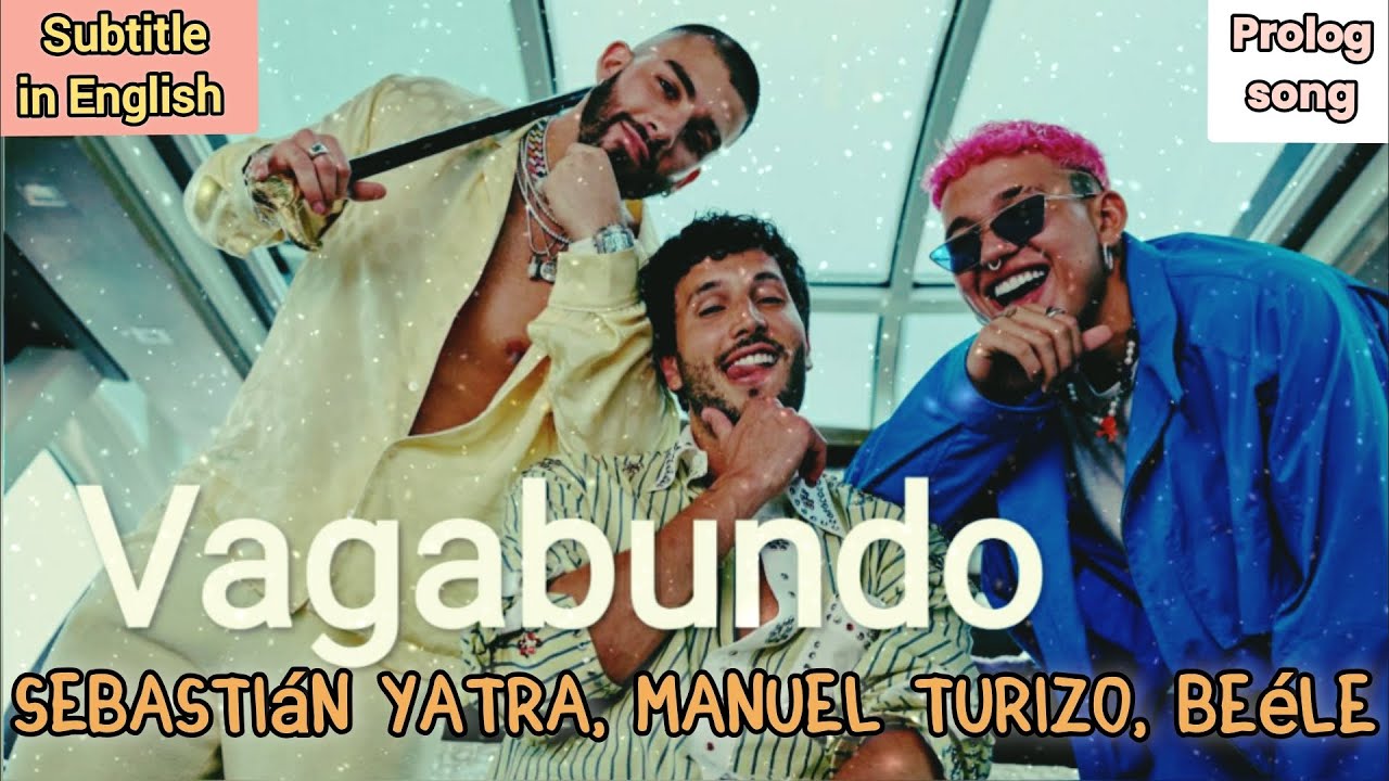 Vagabundo - Sebastián Yatra, Manuel Turizo, Beéle {Prolog song ...