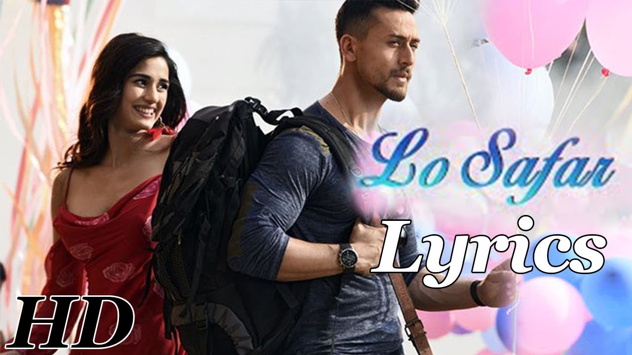 Baaghi 2: Lo Safar Song Lyrics| Tiger Shroff | Disha| Jubin N | Ahmed ...