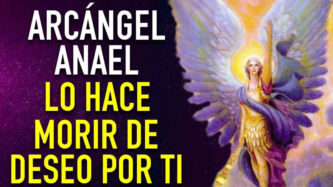 ORACION PODEROSA AL ARCANGEL ANAEL PARA QUE TU SER AMADO MUERA DE DESEO ...