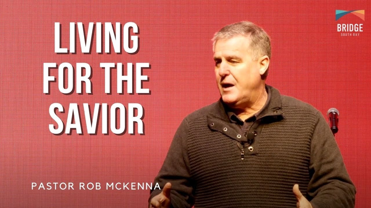 Living for the Savior - Pastor Rob McKenna - YouTube