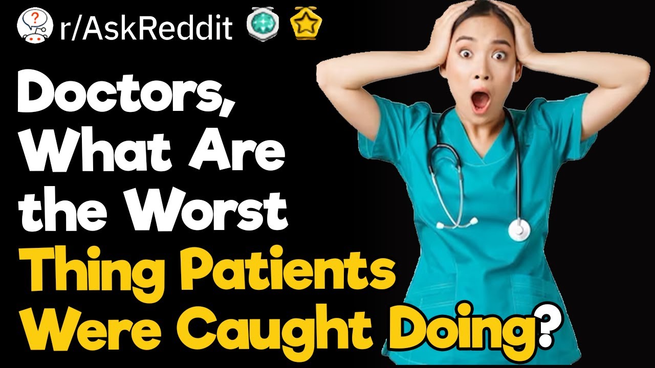 Doctors, What Are the Worst Thing Patients Were Caught Doing? - YouTube