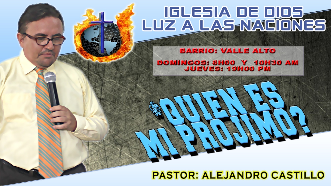 QUIEN ES TU PROJIMO: PASTOR ALEJANDRO CASTILLO - YouTube