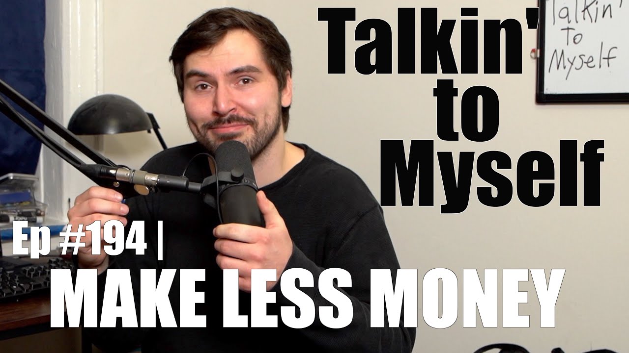 Make Less Money | Talkin' to Myself #194 - YouTube