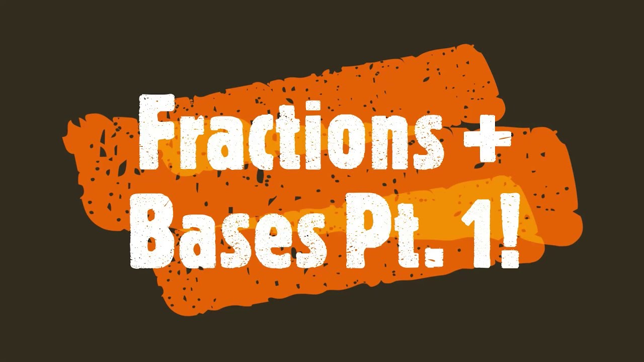 Fractions + Bases Pt 1 - YouTube