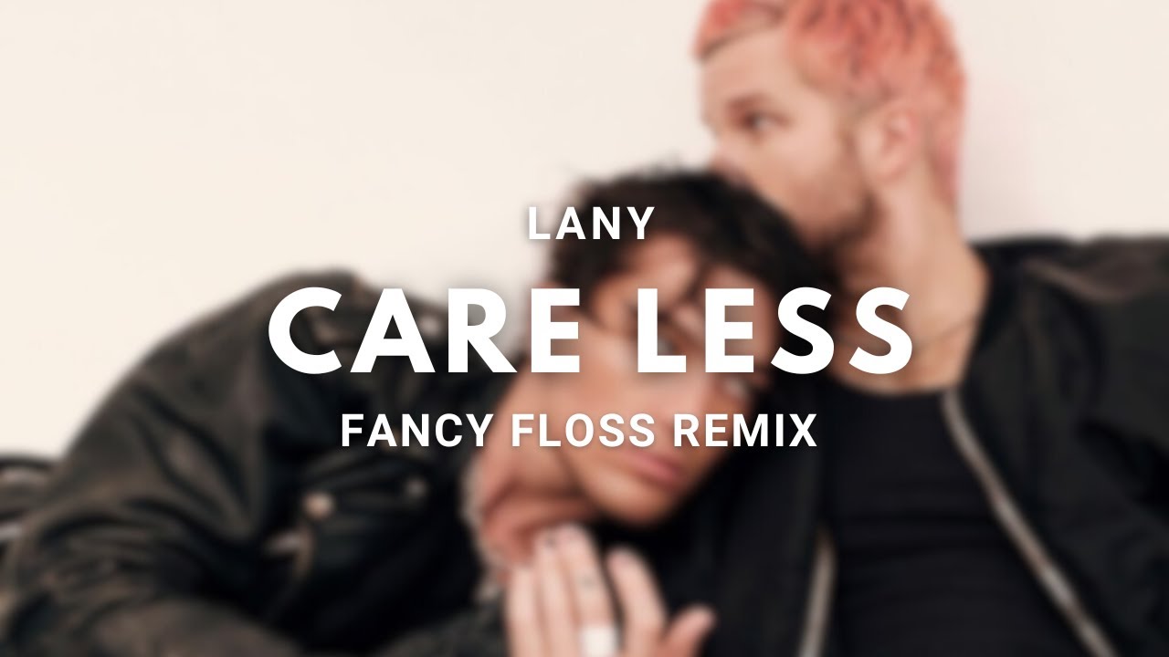 LANY - care less (Fancy Floss Remix) - YouTube