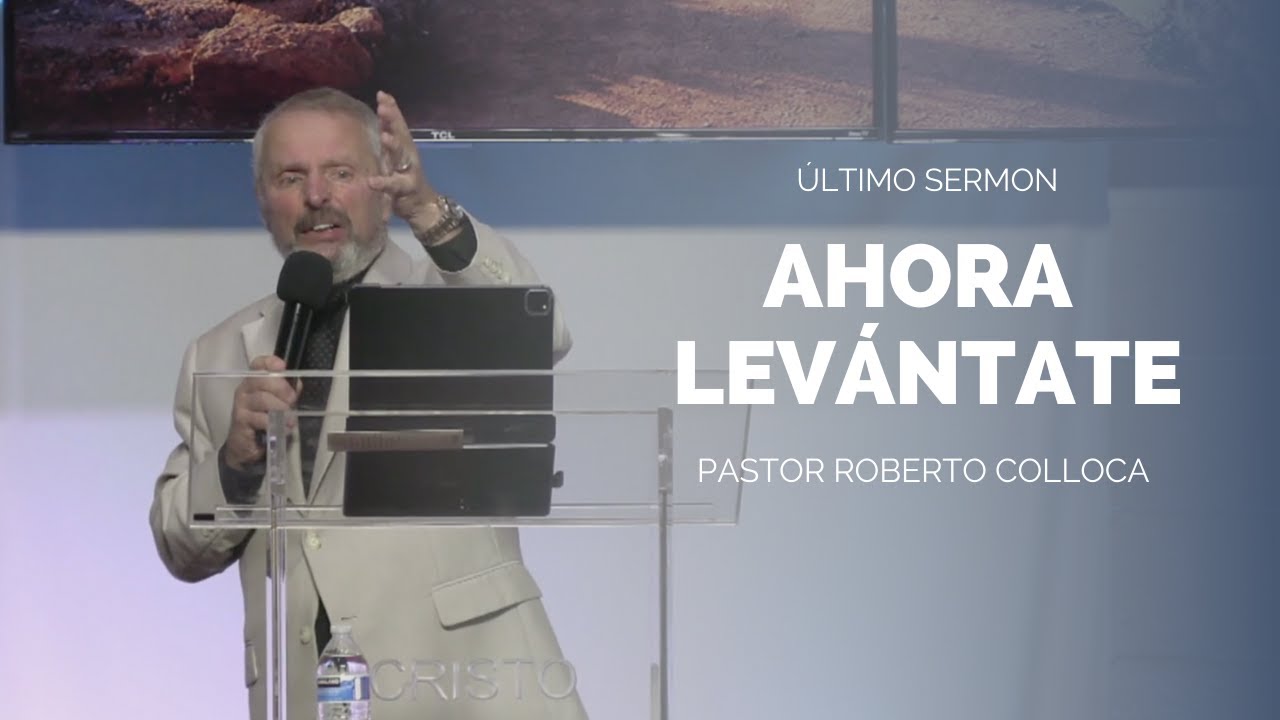 Pastor Roberto Colloca: Ahora Levántate - YouTube
