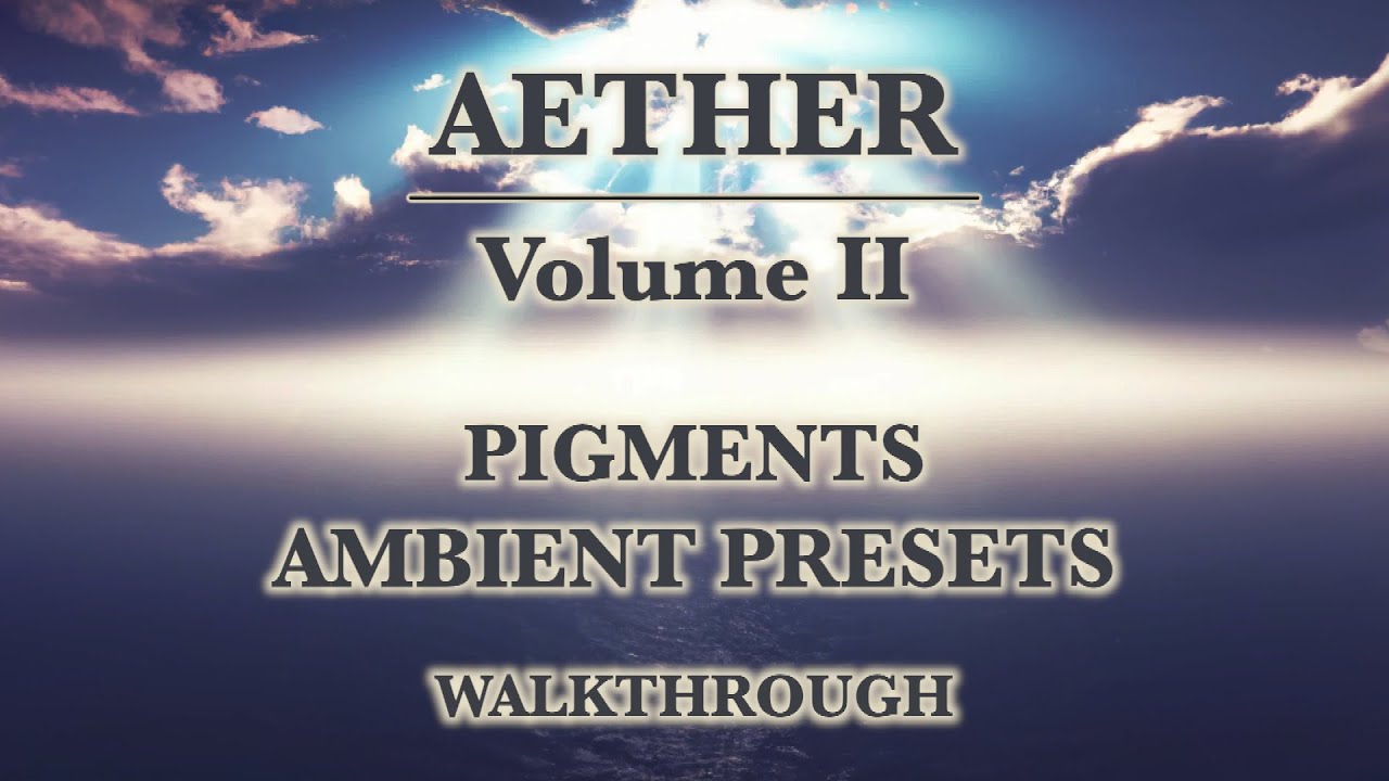 Aether Vol.II - Preset Walkthrough (Ambient & Cinematic Presets for ...