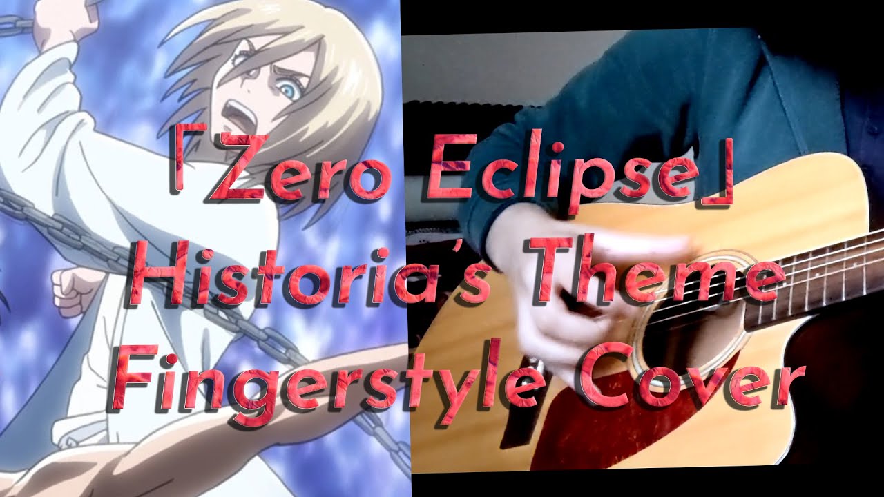 Zero Eclipse『Historia Reiss Theme』- Attack on Titan OST - Fingerstyle Guitar Cover - YouTube