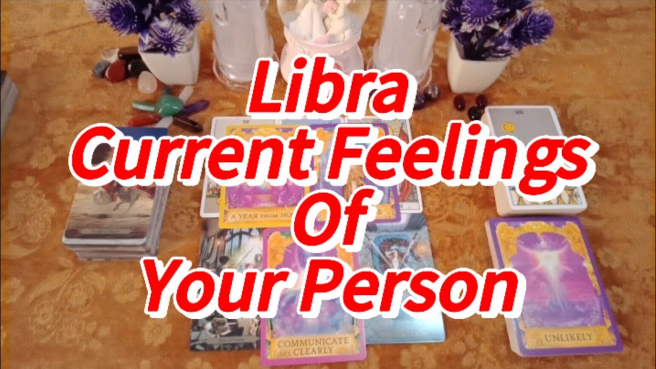 Libra|Current Feelings Of Your Person|Deepest Feelings Next Action # ...