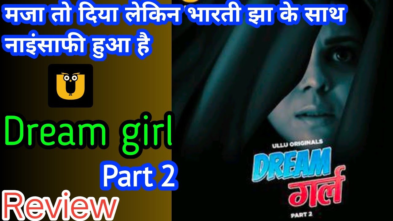 Dream girl part 2 review! ullu app Bharti jha dream girl web series ...