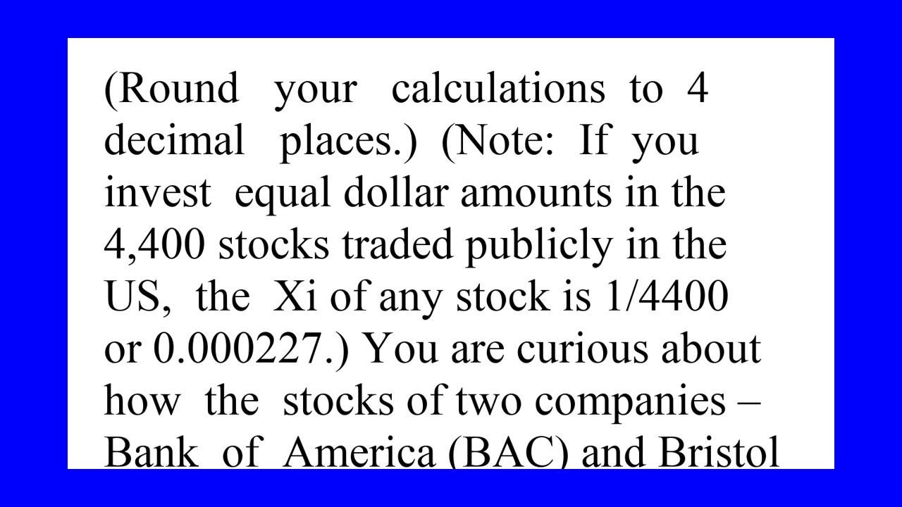 Round your calculations to 4 decimal places Note If you invest equal ...