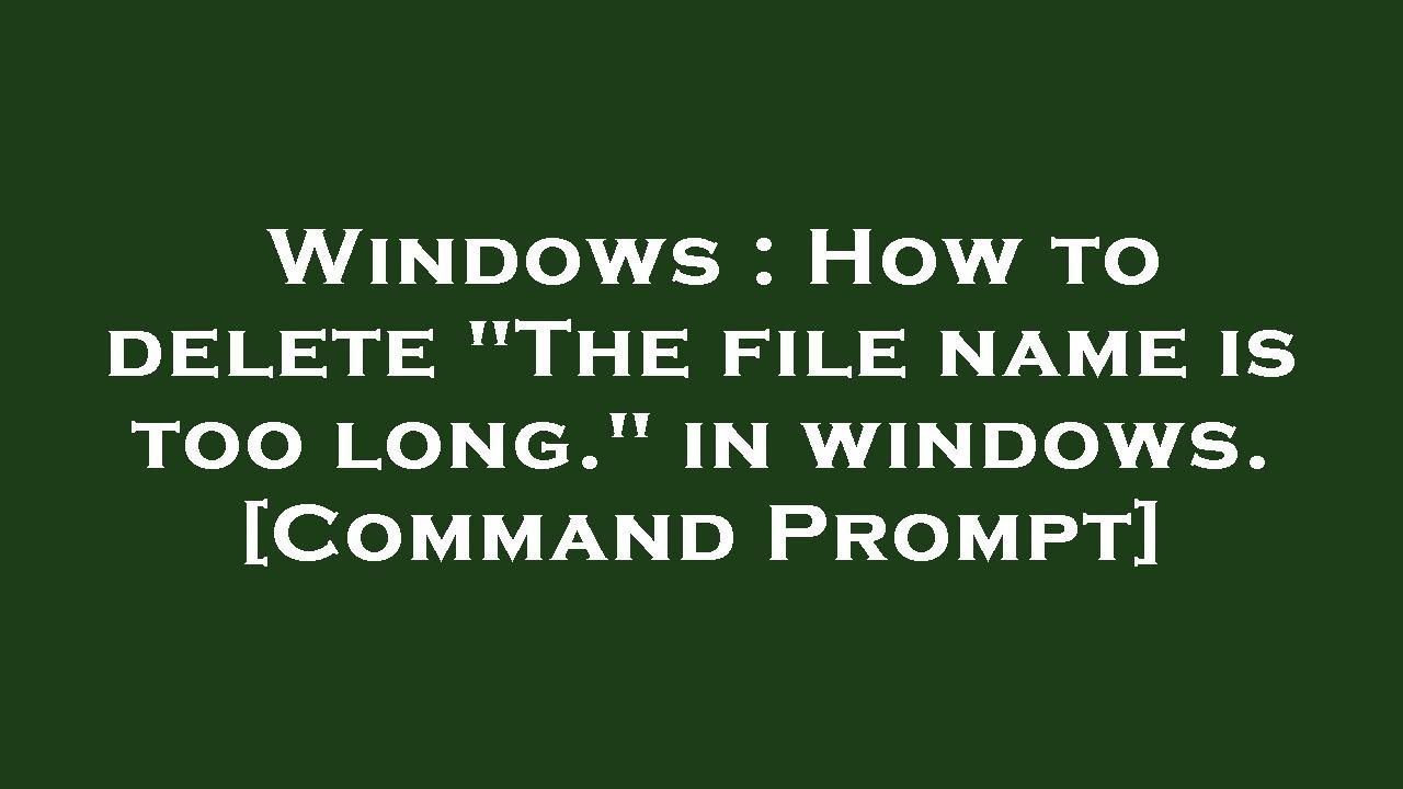 Windows How To Delete The File Name Is Too Long In Windows Windows How To Delete The File Name Is Too Long In Windows
