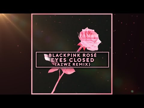 BLACKPINK ROSÉ - EYES CLOSED (AZWZ REMIX)