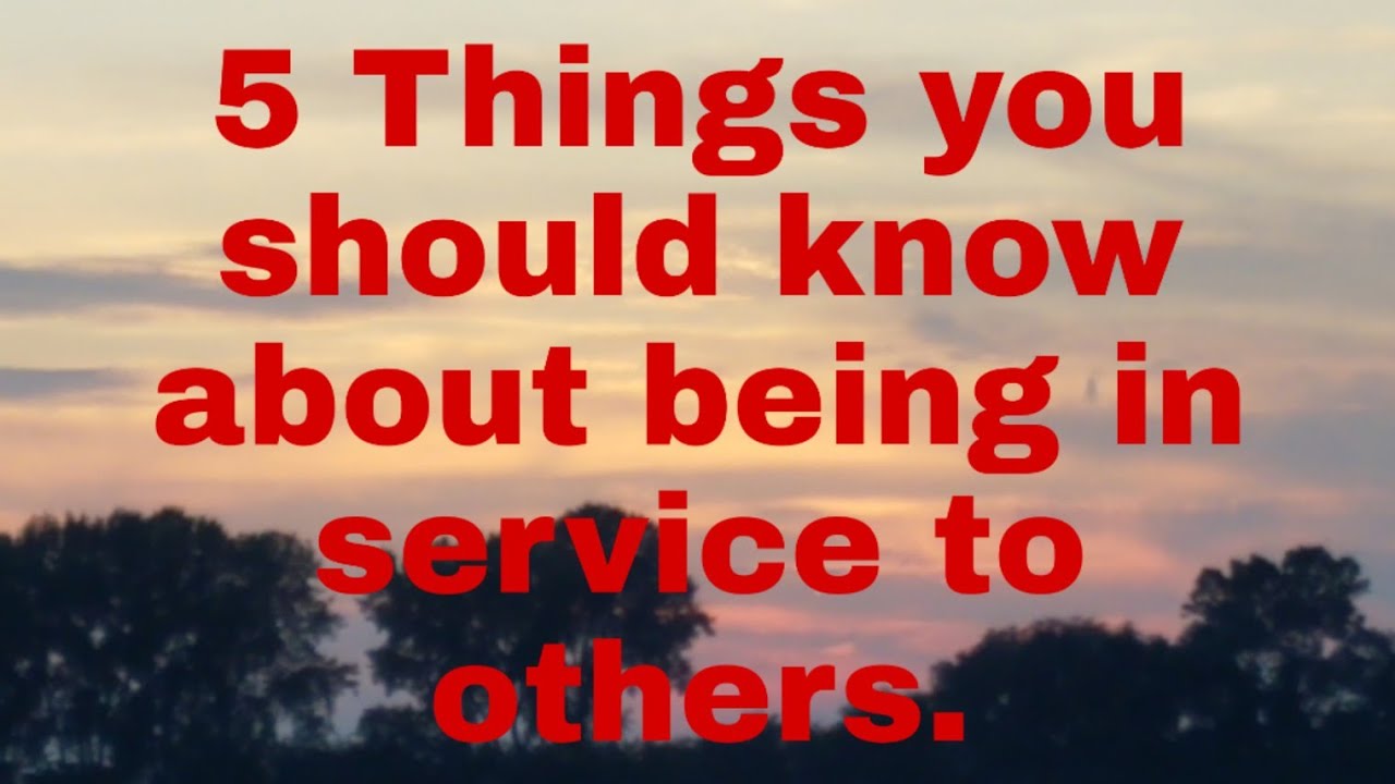 5 Things you should know about being in service to others. - YouTube