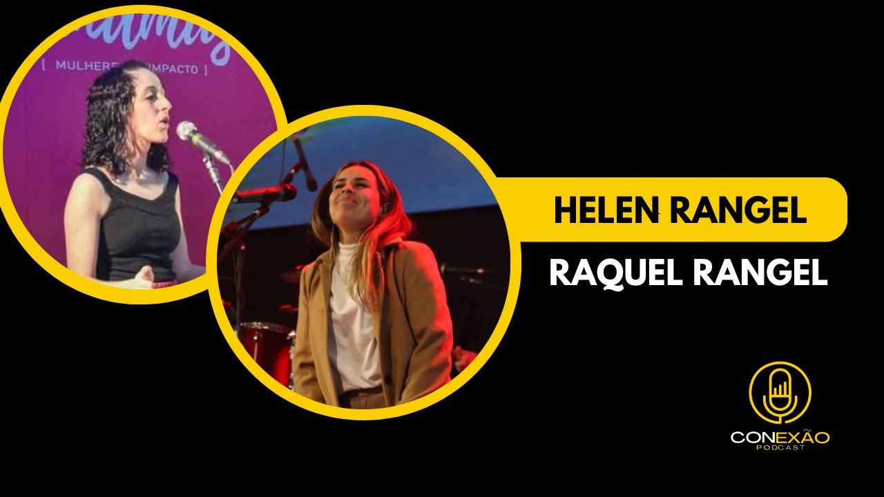Conexão Podcast - EP 09 / Helen Rangel e Raquel Rangel - YouTube
