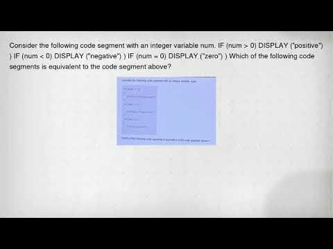 Consider the following code segment with an integer variable num. IF (num 0) DISPLAY ("positive ...