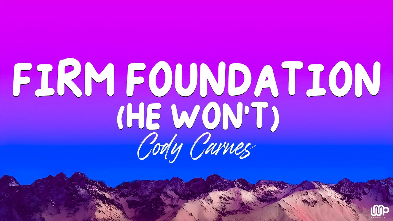 Firm Foundation (He Won’t) - Cody Carnes(Lyrics) - YouTube