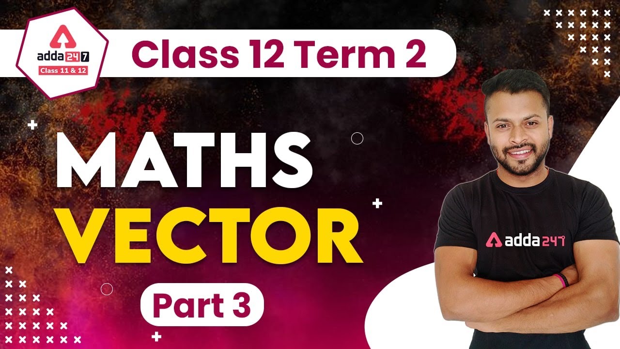 Vectors Maths Class 12 | Vector Algebra | Class 12 Maths Term 2 ...