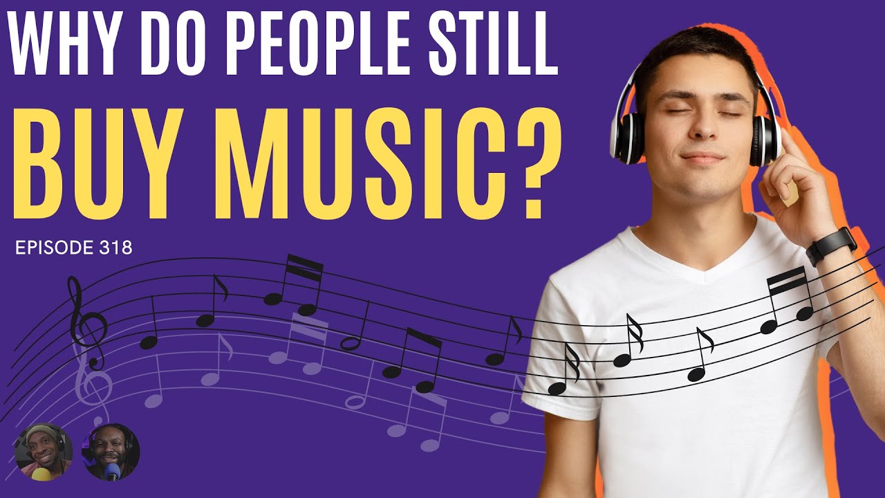 Why Do People Still Buy Music? | EP #318 - YouTube