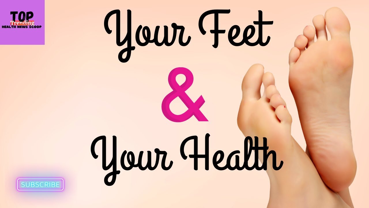 Feet: What Do They Say About Your Health? - YouTube