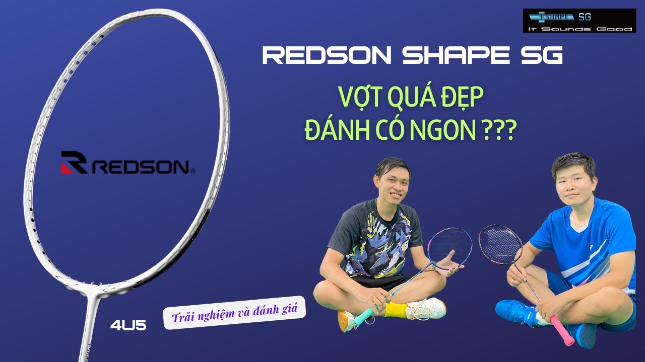 Review Shape SG | Đánh giá vợt cầu lông Redson Shape SG - Vợt cao cấp ...